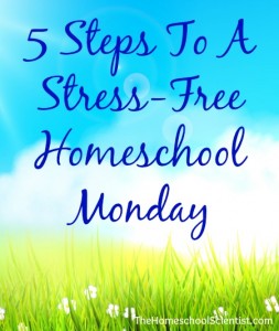 5 Steps To A Stress Free Homeschool Monday - The Homeschool Scientist